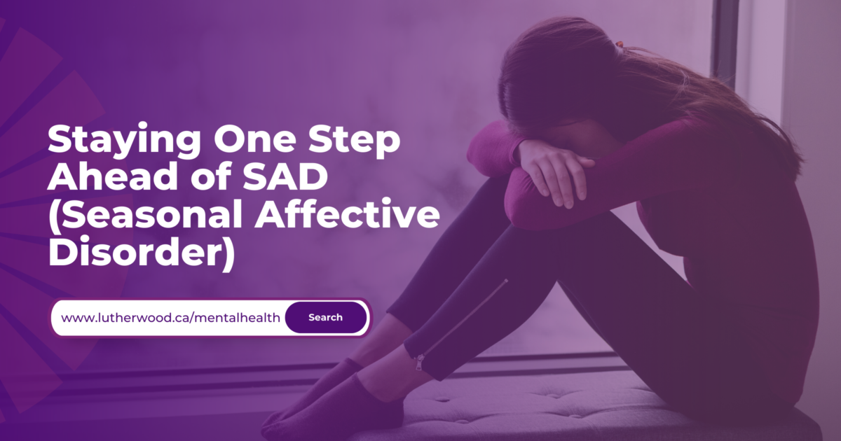 Staying One Step Ahead of SAD (Seasonal Affective Disorder) - Lutherwood