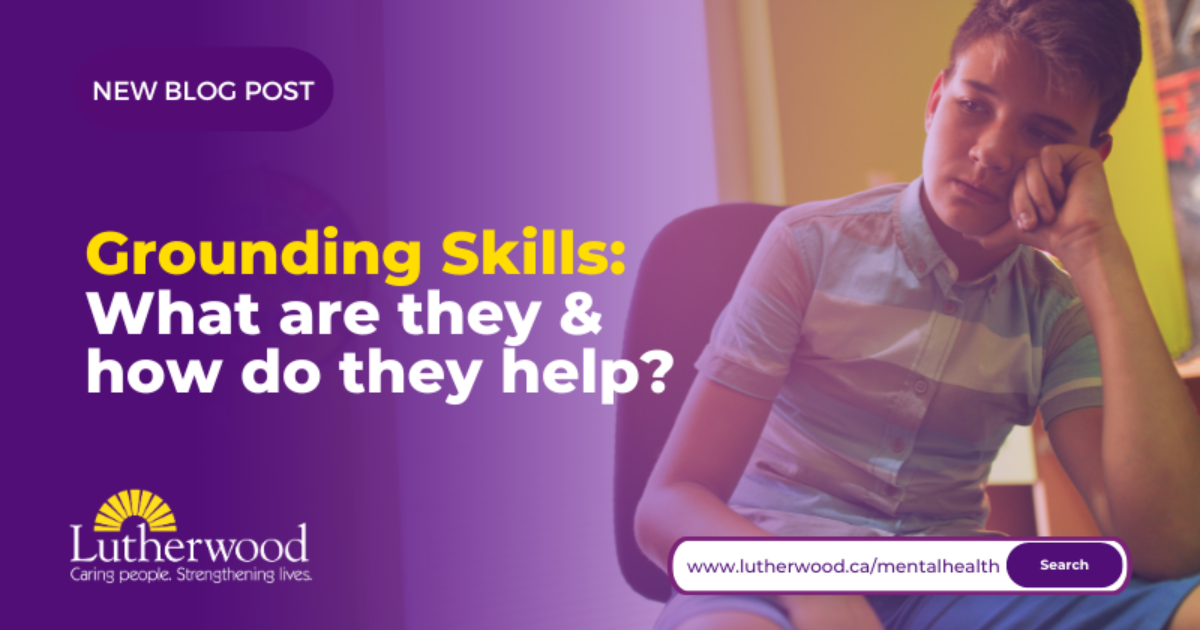 What are Grounding Skills and How Can They Help? - Lutherwood