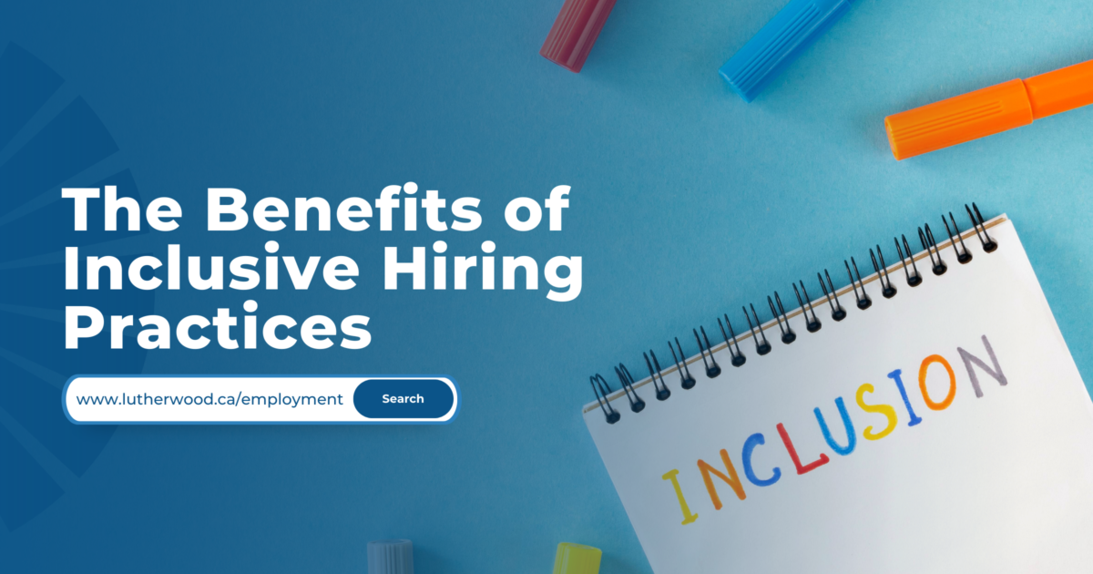 The Benefits of Inclusive Hiring Practices - Lutherwood