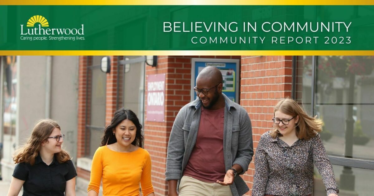 Community Report 2023: Believing in Community - Lutherwood